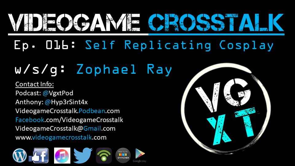 Ep. 017 – Self Replicating Cosplay – Videogame Crosstalk