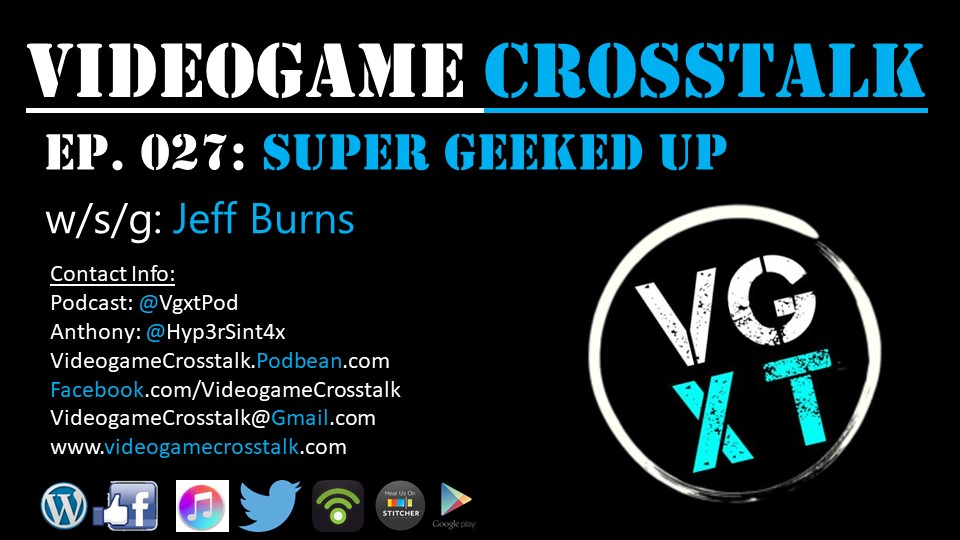 Ep. 027 – Super Geeked Up – Videogame Crosstalk